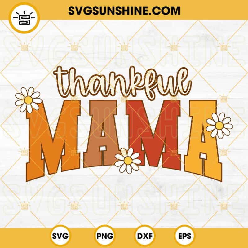 Thankful Mama SVG, Mama Thanksgiving SVG PNG DXF EPS