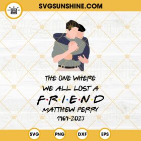 The One Where We All Lost A Friend SVG, Matthew Perry 1969 2023 SVG ...
