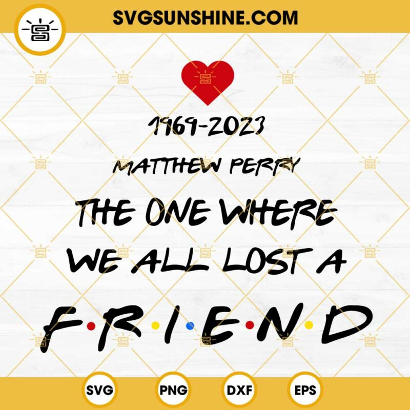 1969 2023 Matthew Perry SVG, The One Where We All Lost A Friend SVG ...