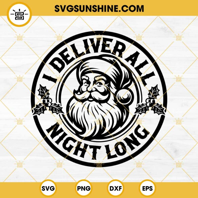 Santa Claus I Deliver All Night Long SVG, Santa Claus SVG PNG EPS DXF Files