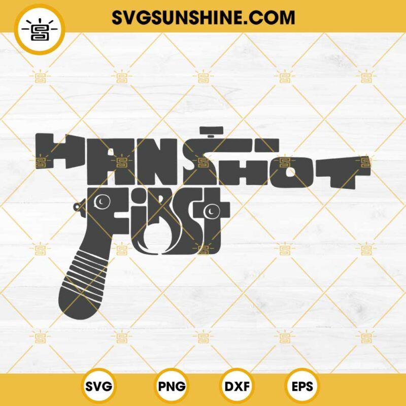 Han Shot First SVG, Han Solo Star Wars SVG PNG EPS DXF File