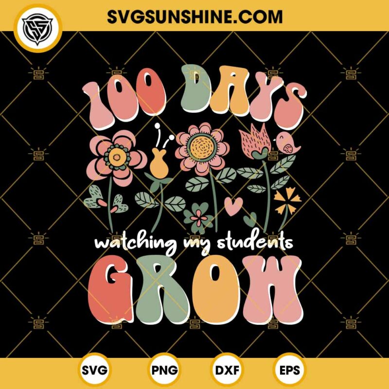 100 Days Watching My Students Grow SVG, 100 Days Of School Shirt Ideas ...