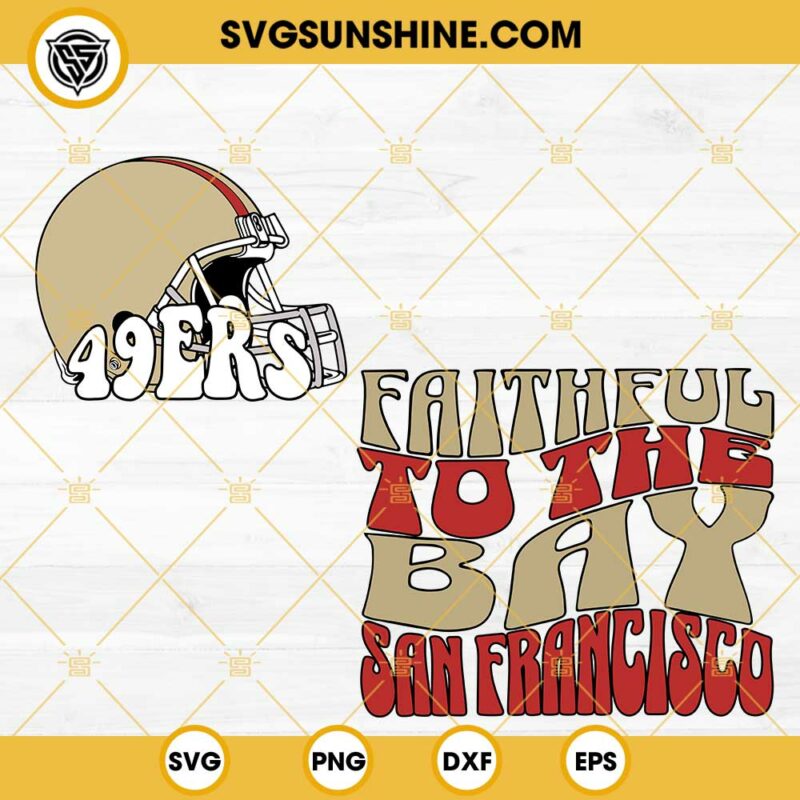 49ers Faithful To The Bay San Francisco Football SVG, 49ers Helmet SVG ...