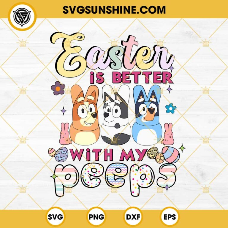 Bluey Easter SVG, Easter Is Better With My Peeps SVG, Bingo Muffin ...