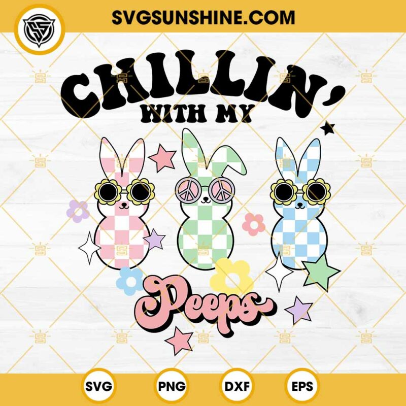 Chillin With My Peeps SVG, Easter Day Bunny Funny SVG, Easter Eggs ...