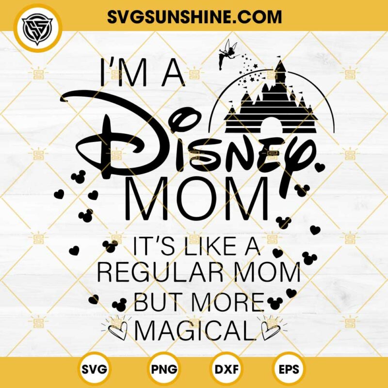 Disney Castle I'm A Mom SVG, I'm A Disney Mom It's Like A Regular Mom ...