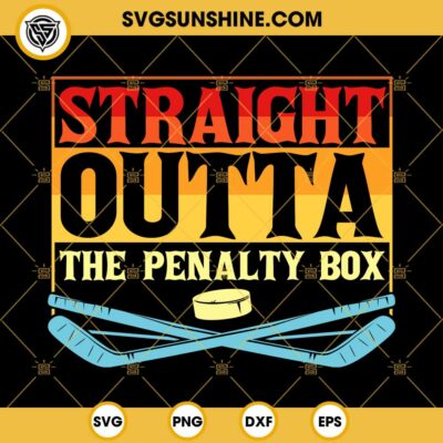 Ice Hockey NHL SVG, Straight Outta The Penalty Box SVG