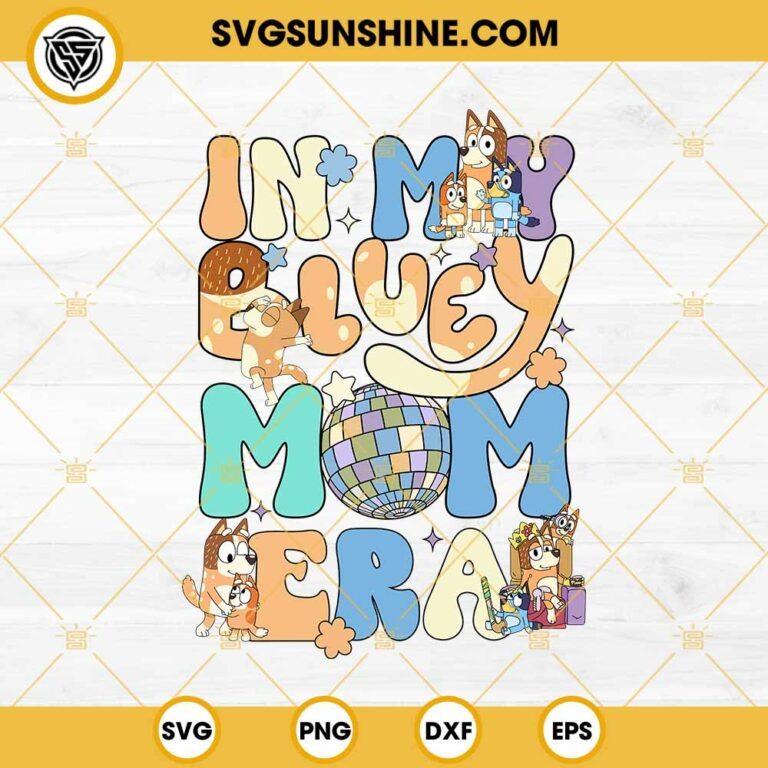 In My Bluey Mom Era SVG, Bluey Chilli Heeler SVG, Bluey Mom SVG, Bluey ...