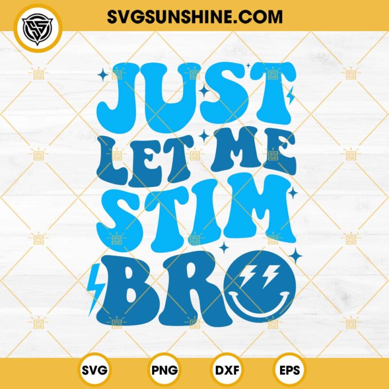 Just Let Me Stim Bro SVG Cut Files For Cricut Silhouette