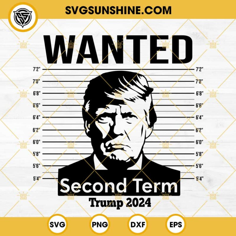 Wanted 2024 Trump SVG, Donald Trump Second Term SVG PNG DXF EPS Files