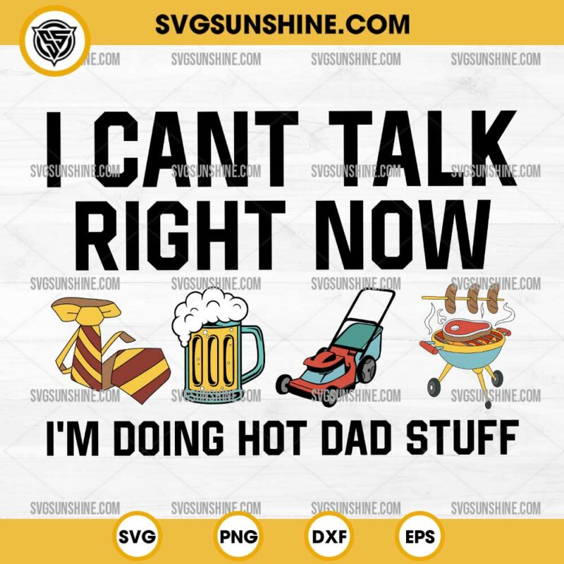 I Cant Talk Right Now Svg, I'm Doing Hot Dad Stuff Svg, Funny Fathers ...