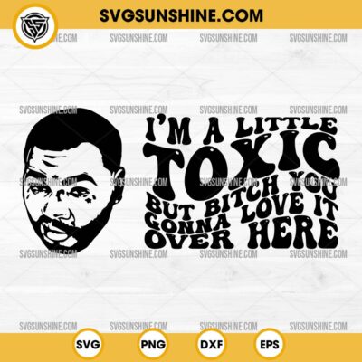 Kevin Gates Svg 2 Designs, I'm a little toxic but bitch you gonna love ...