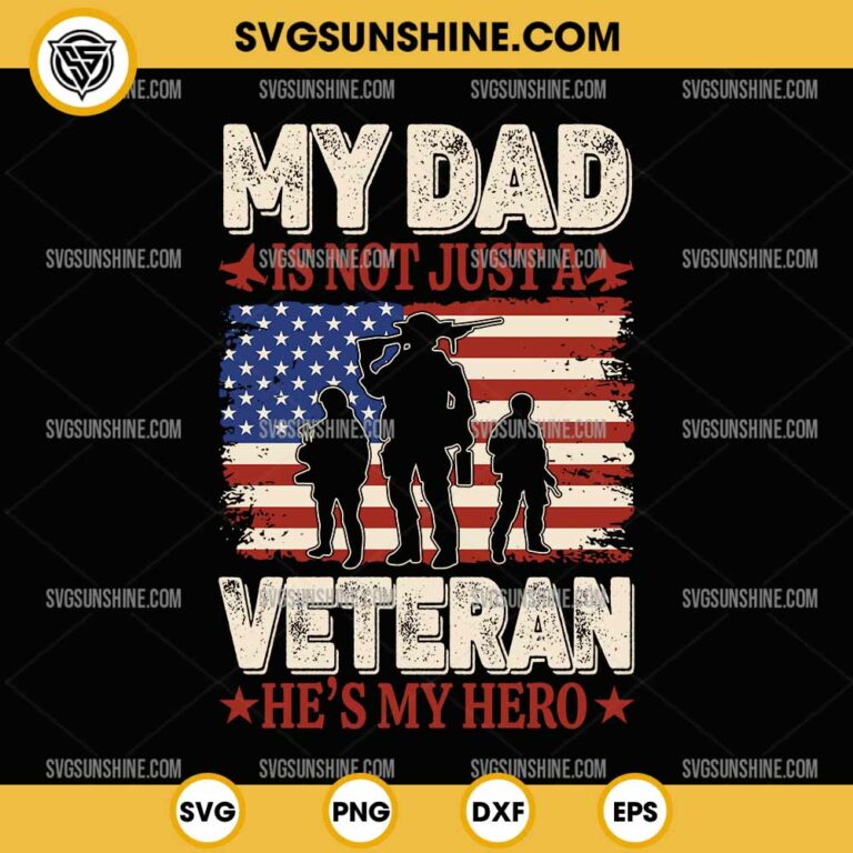 Veteran Dad SVG, My Dad Is Not Just A Veteran He's My Hero SVG, Veteran ...
