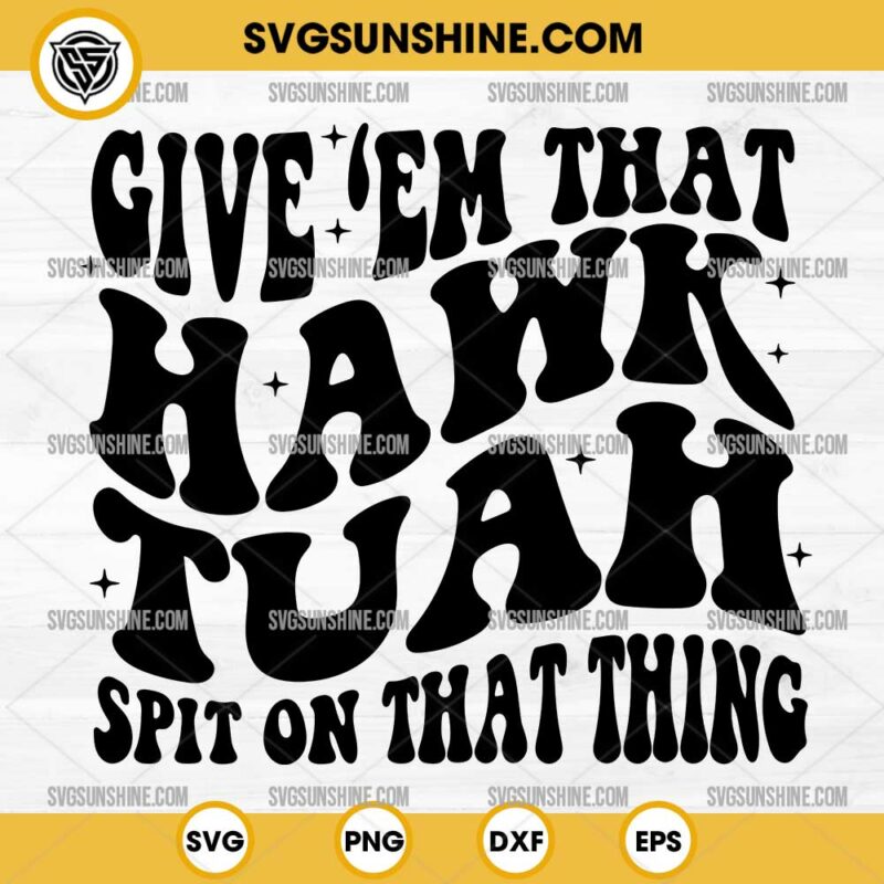 Give Em That Hawk Tuah Spit on That Thang SVG, Hawk Tuah Girl SVG, Hawk ...