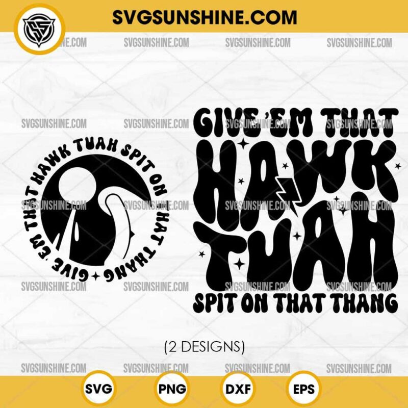 Hawk Tuah SVG Bundle, Give 'Em That Hawk Tuah Spit On That Thang SVG ...