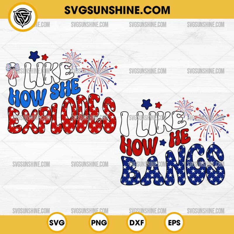 I Like How She Explodes SVG, I Like How He Bangs SVG, Funny 4th of july ...