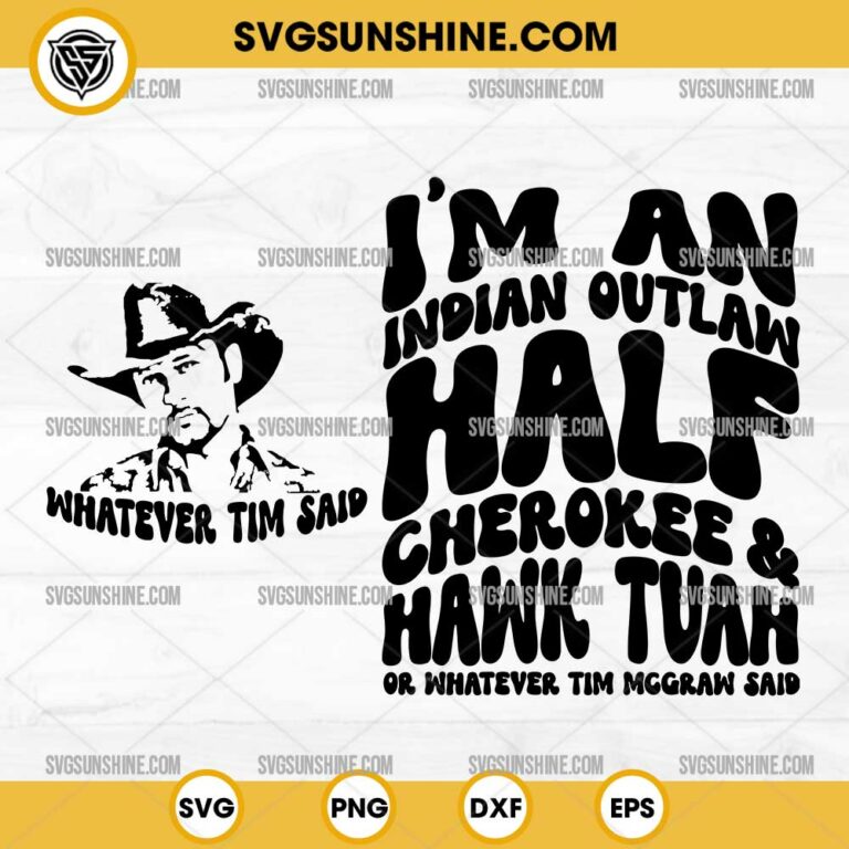 I'm An Indian Outlaw Half Cherokee And Hawk Tuah SVG, Or Whatever Tim ...