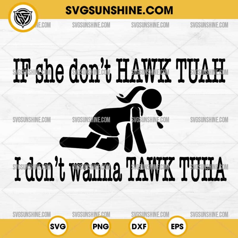If She Don't Hawk Tuah SVG, I Don't Wanna Tawk Tuha SVG, Hawk Tuah SVG ...