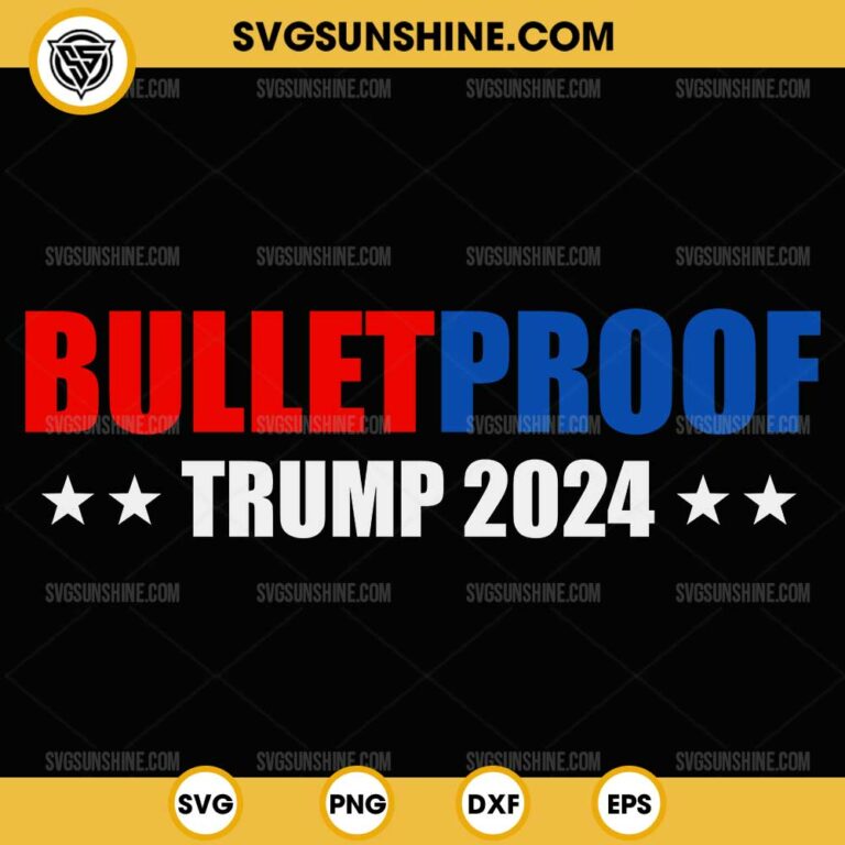 Bulletproof Trump 2024 SVG PNG Cut Files For Cricut Silhouette