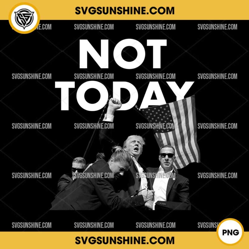 Donald Trump Not Today Shooting PNG, Donald Trump 2024 PNG File