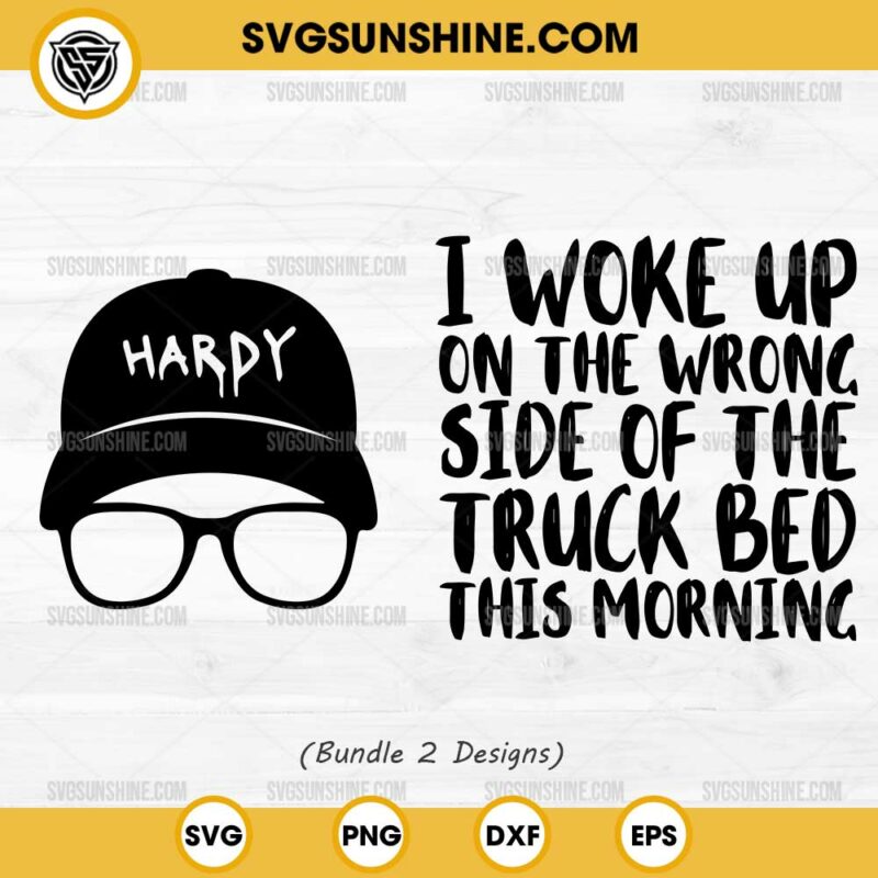 HARDY SVG, Truck Bed SVG, I Woke up on the Wrong Side of the Truck Bed ...