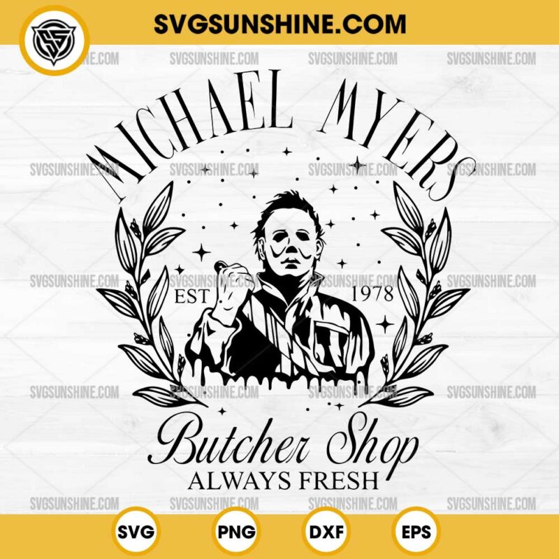 Michael Myers Est 1978 SVG, Michael Myers Butcher Shop Always Fresh SVG ...