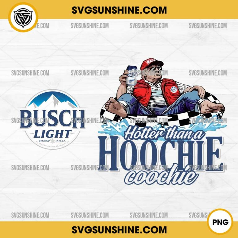 Trump Busch Light Hotter Than A Hoochie Coochie PNG, Trump Busch Light ...