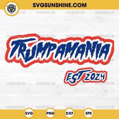 Trumpamania EST 2024 SVG PNG Cut File