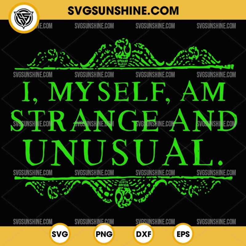 I Myself Am Strange And Unusual SVG, Beetlejuice SVG Halloween SVG