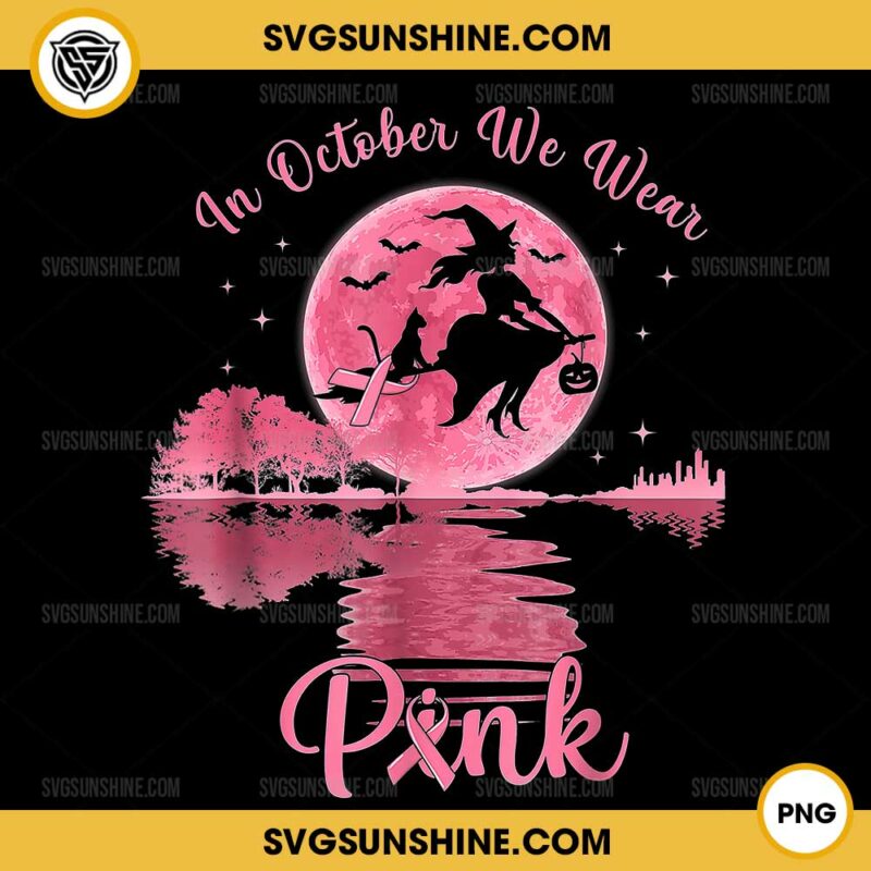 In October We Wear Pink Witch PNG, Witch Breast Cancer Awareness PNG ...