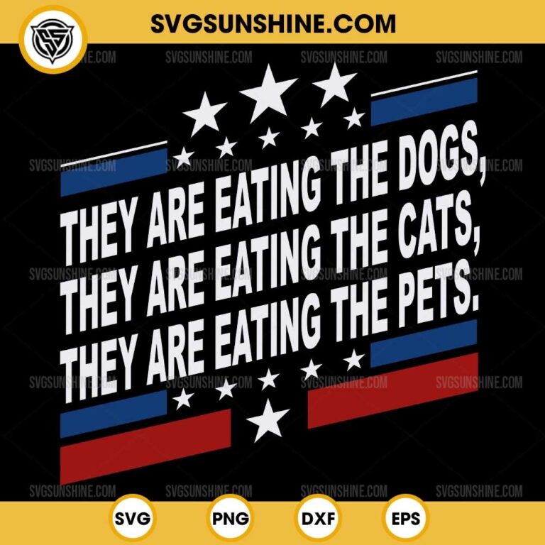 They Are Eating The Dogs SVG, They Are Eating The Cats SVG, They Are ...