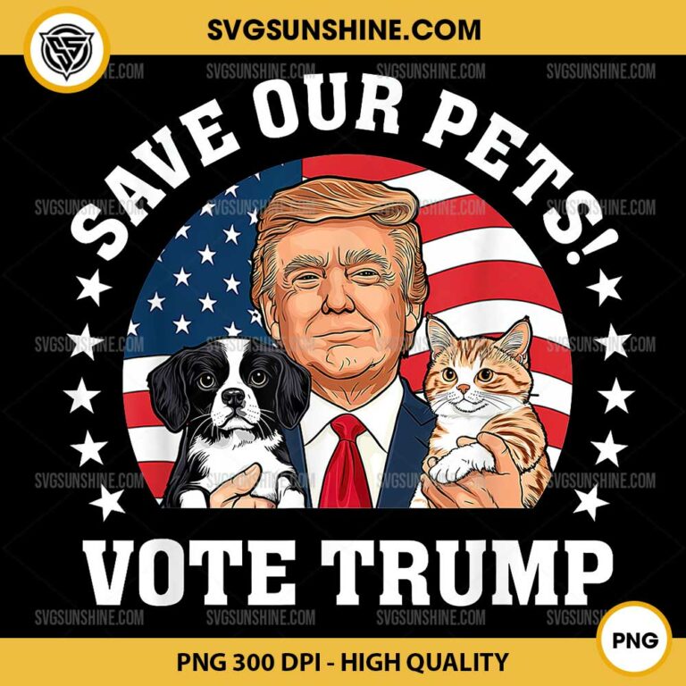 Save Our Pets Vote Trump PNG, Trump Cat Dog PNG, Trump Make Pets Safe ...