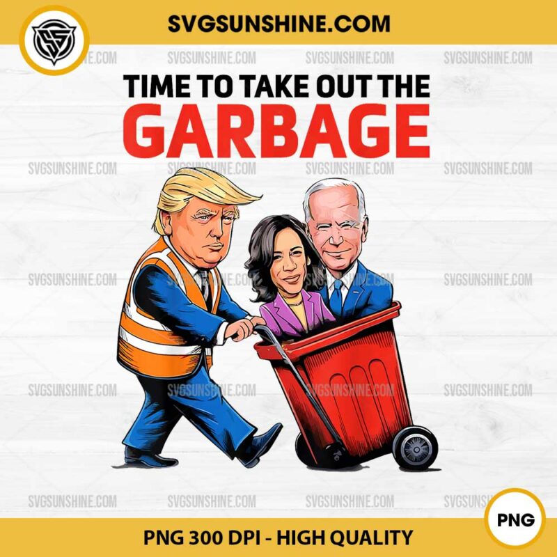 Funny Garbage For Trump 2024 PNG, Trump Time To Take Out The Garbage ...