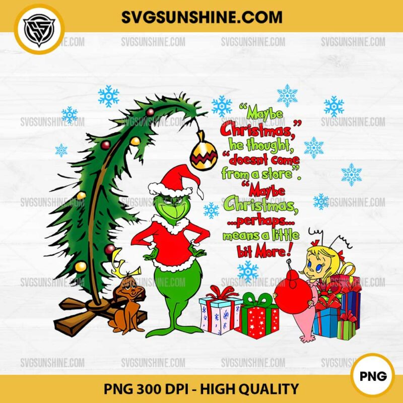 Grinch Maybe Christmas PNG, He Thought Doesn't Come From A Store PNG ...