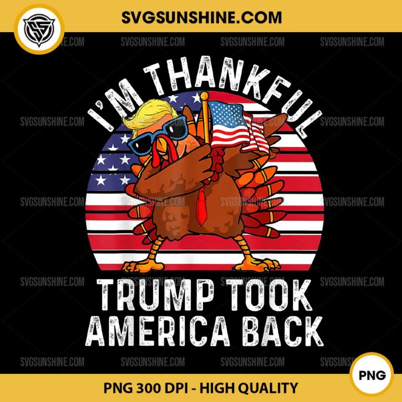 I'M THANKFUL Trump Took America Back PNG, Thanksgiving Trump Turkey USA ...