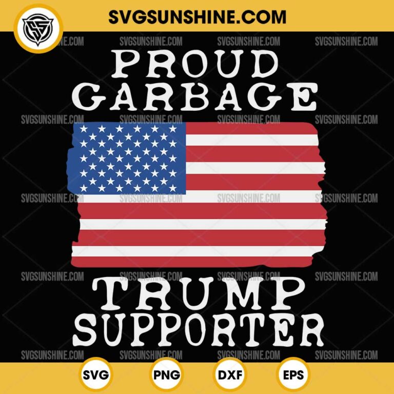Proud Garbage Trump Supporter SVG, Trump Garbage Trash SVG, Garbage For ...
