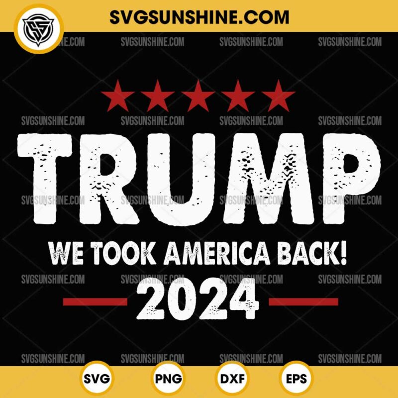 Trump We Took America Back 2024 SVG, Trump 2024 Victory SVG, President ...
