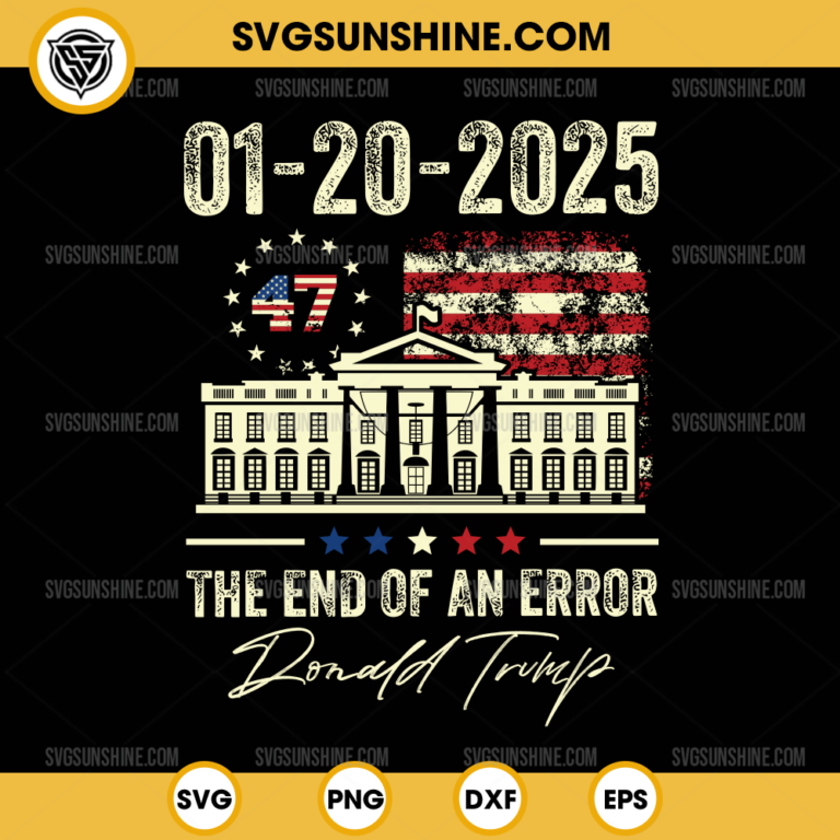 Donald Trump The End Of An Error SVG, 47th President Donald Trump ...