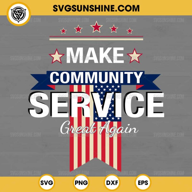 Make Community Service Great Again SVG File, Donald Trump 47th US ...