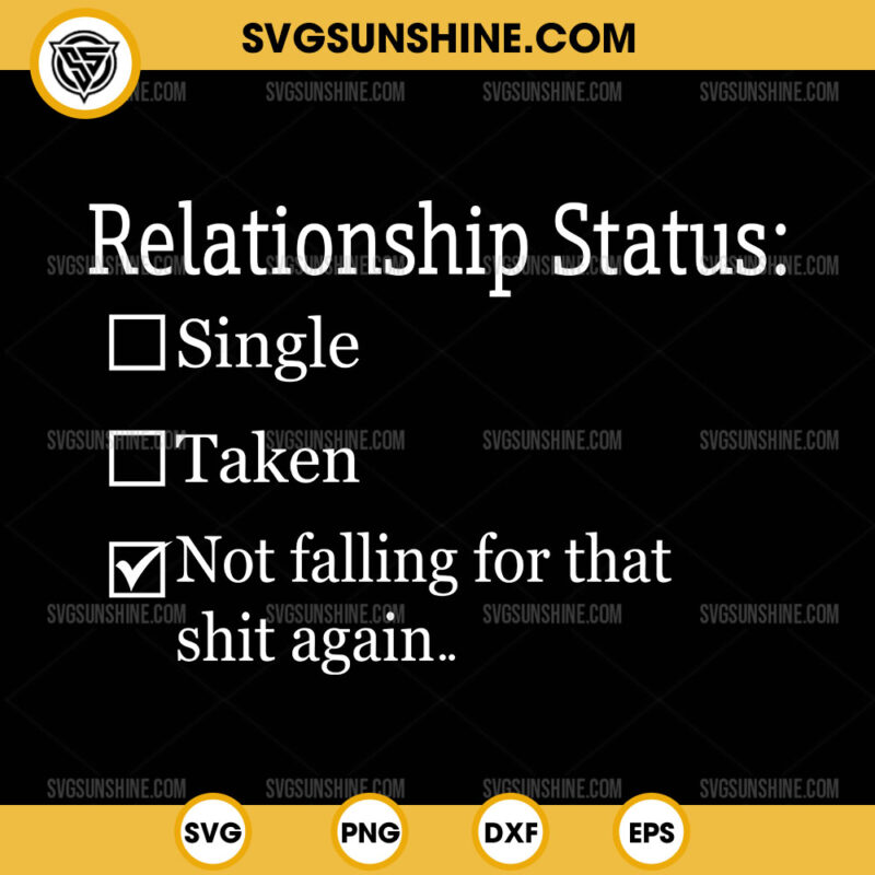Relationship Status Not Falling For That Shit Again SVG, Funny Single ...