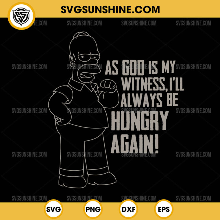 The Simpsons Homer As God My Witness I'll Be Hungry Again! SVG, Funny ...