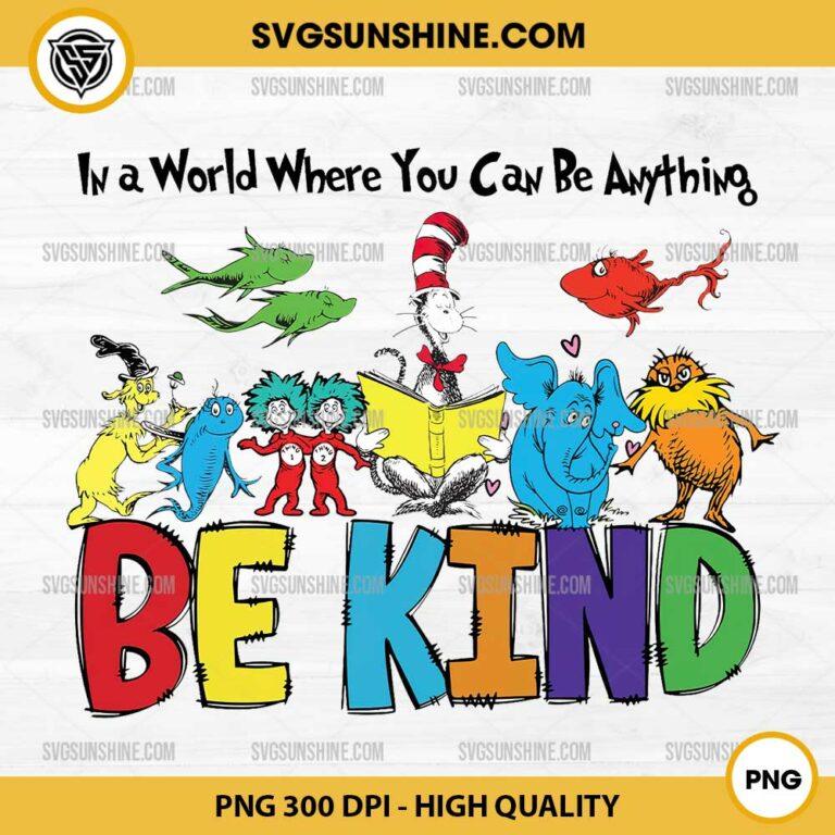 Dr Seuss In a World Where You Can Be Anything Be Kind PNG, Be Kind Dr ...