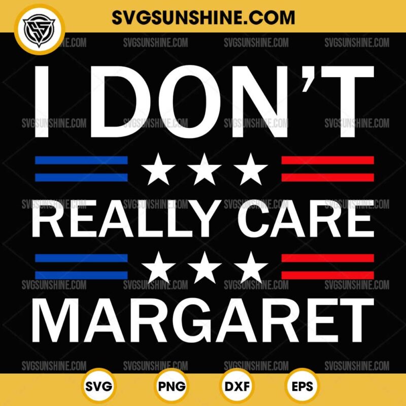 I Don't Really Care Margaret SVG, JD Vance Funny SVG