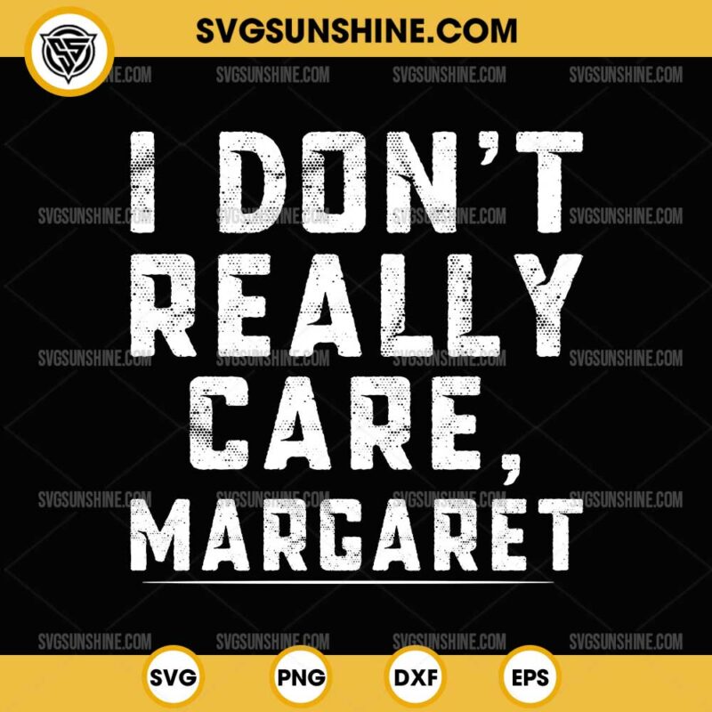 I Don't Really Care Margaret SVG, JD Vance SVG, Funny SVG
