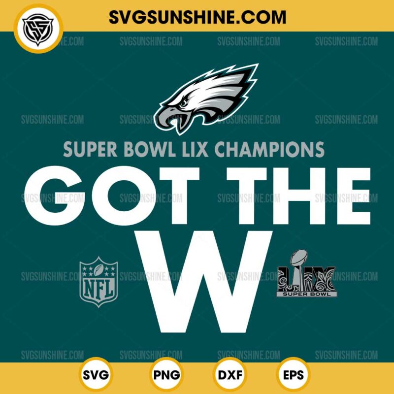 Philadelphia Eagles Super Bowl LIX Champions Got The W SVG, NFL Super ...