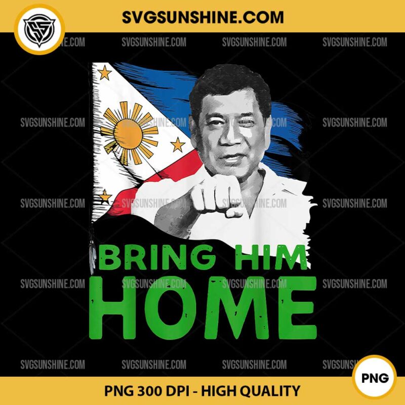 Rodrigo Duterte Bring Him Home PNG, Filipino Pride PNG, Duterte ...