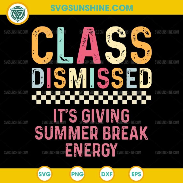 Teacher Class Dismissed SVG, It's Giving Summer Break Energy SVG