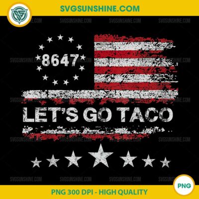 Let's Go Taco 8647 PNG, US Flag 86 47 PNG, Funny Trump Taco PNG