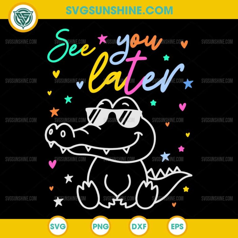 Alligator See You Later SVG, Teacher Summer Alligator Last Day Of ...