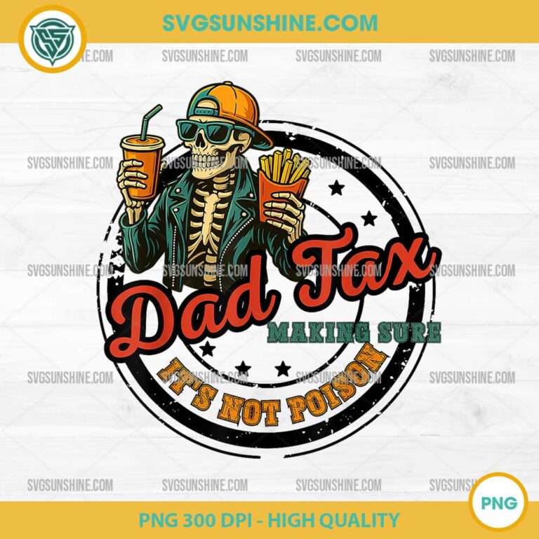 Dad Tax Making Sure It's Not Poison Skeleton PNG, Dad Fathers Day PNG
